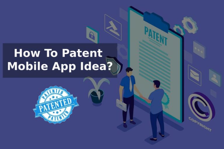 How To Patent an Idea for Mobile app in 2023? Simple Steps To Follow